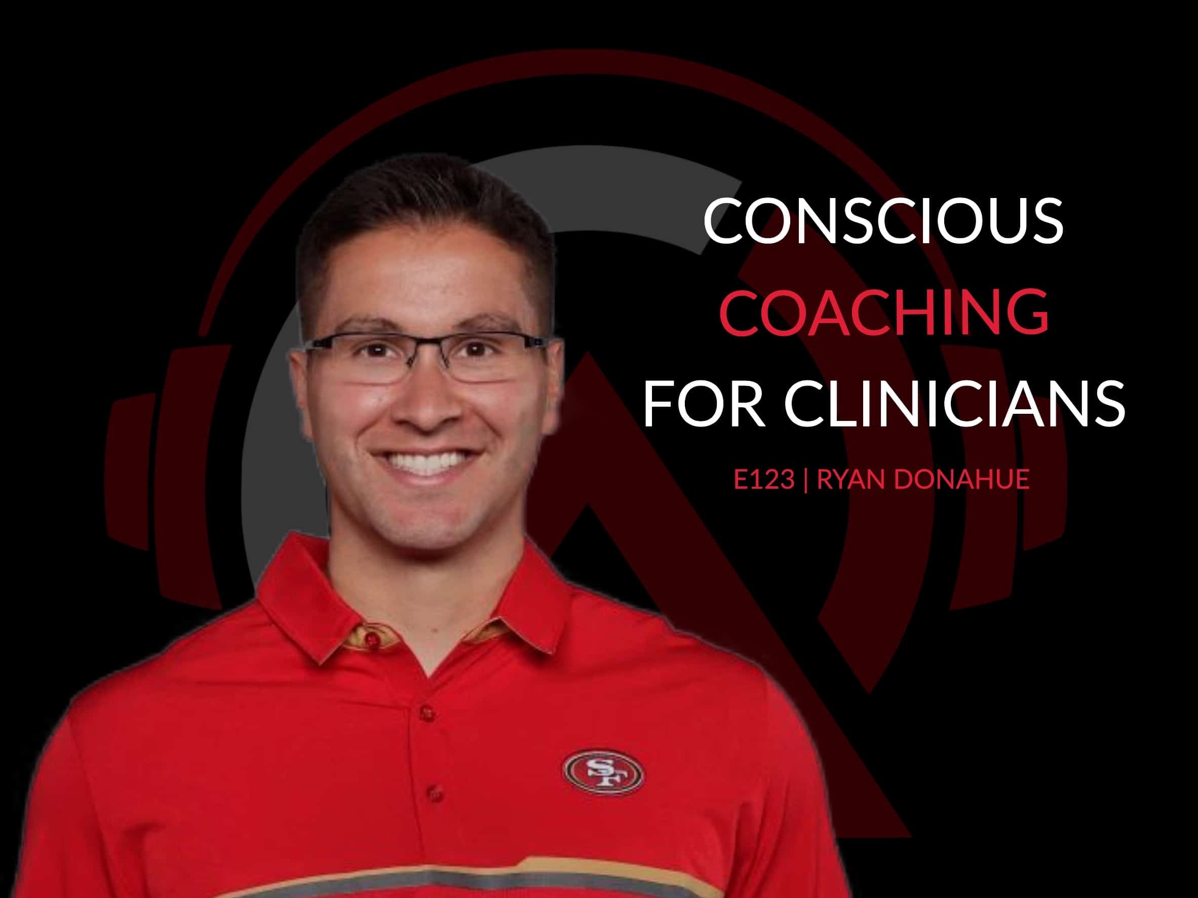E123 | Ryan Donahue: Conscious Coaching For Clinicians - Art Of ...