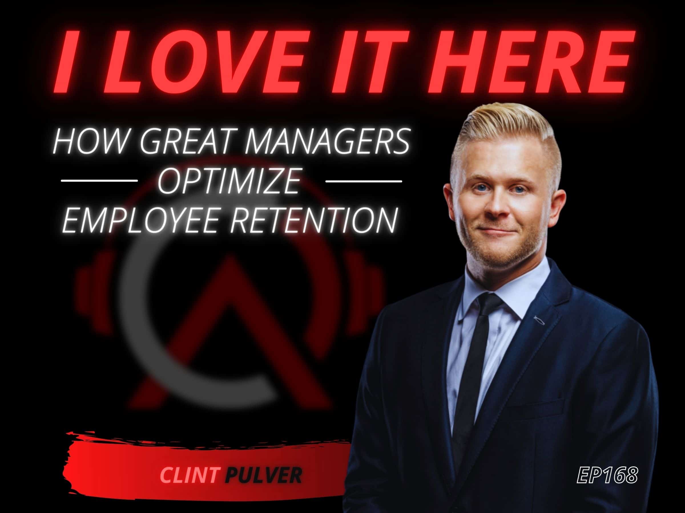 E168 | Clint Pulver: I Love It Here - How Great Managers Optimize ...