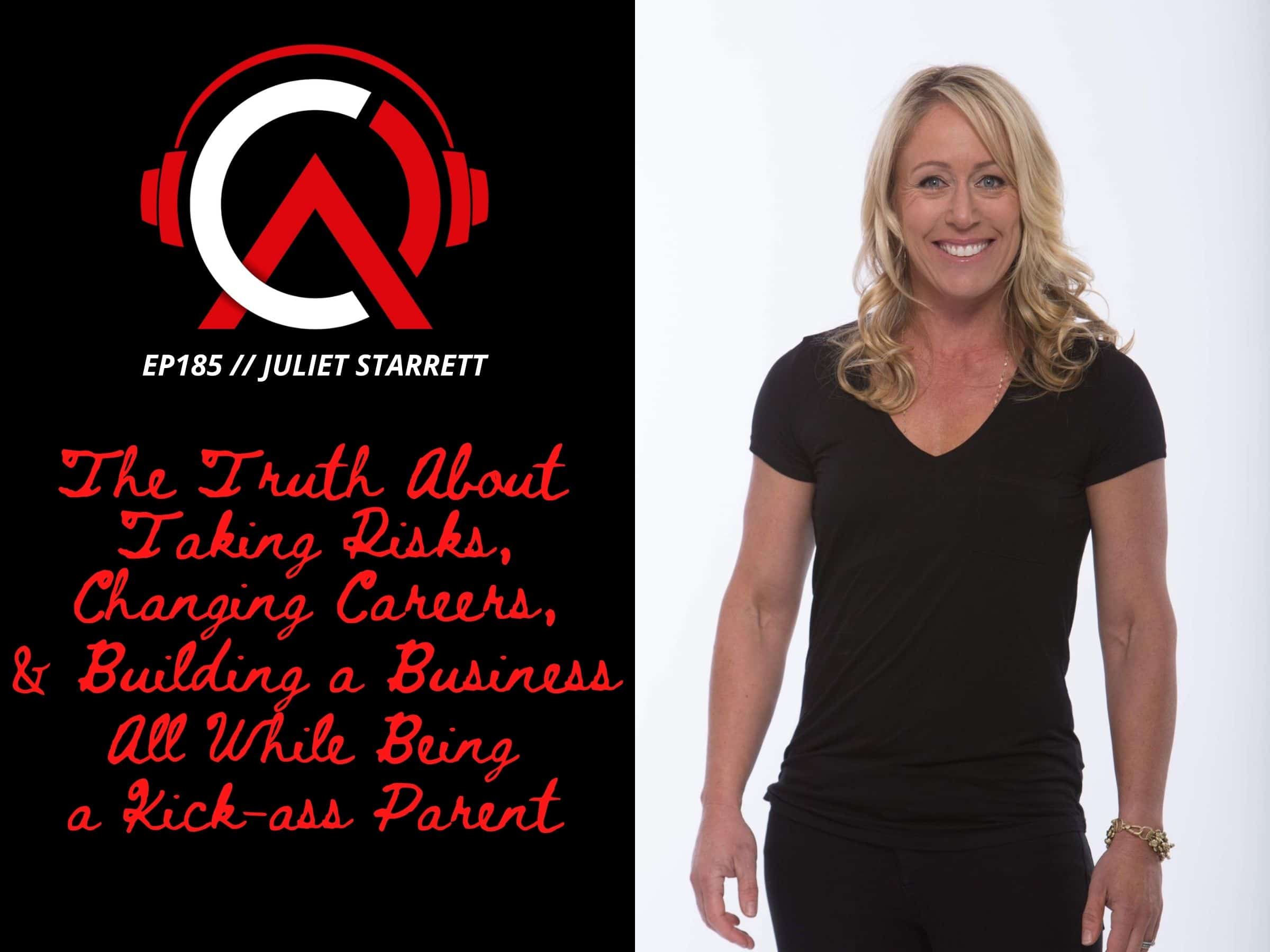 E185 | Juliet Starrett: The Truth About Taking Risks, Changing Careers ...