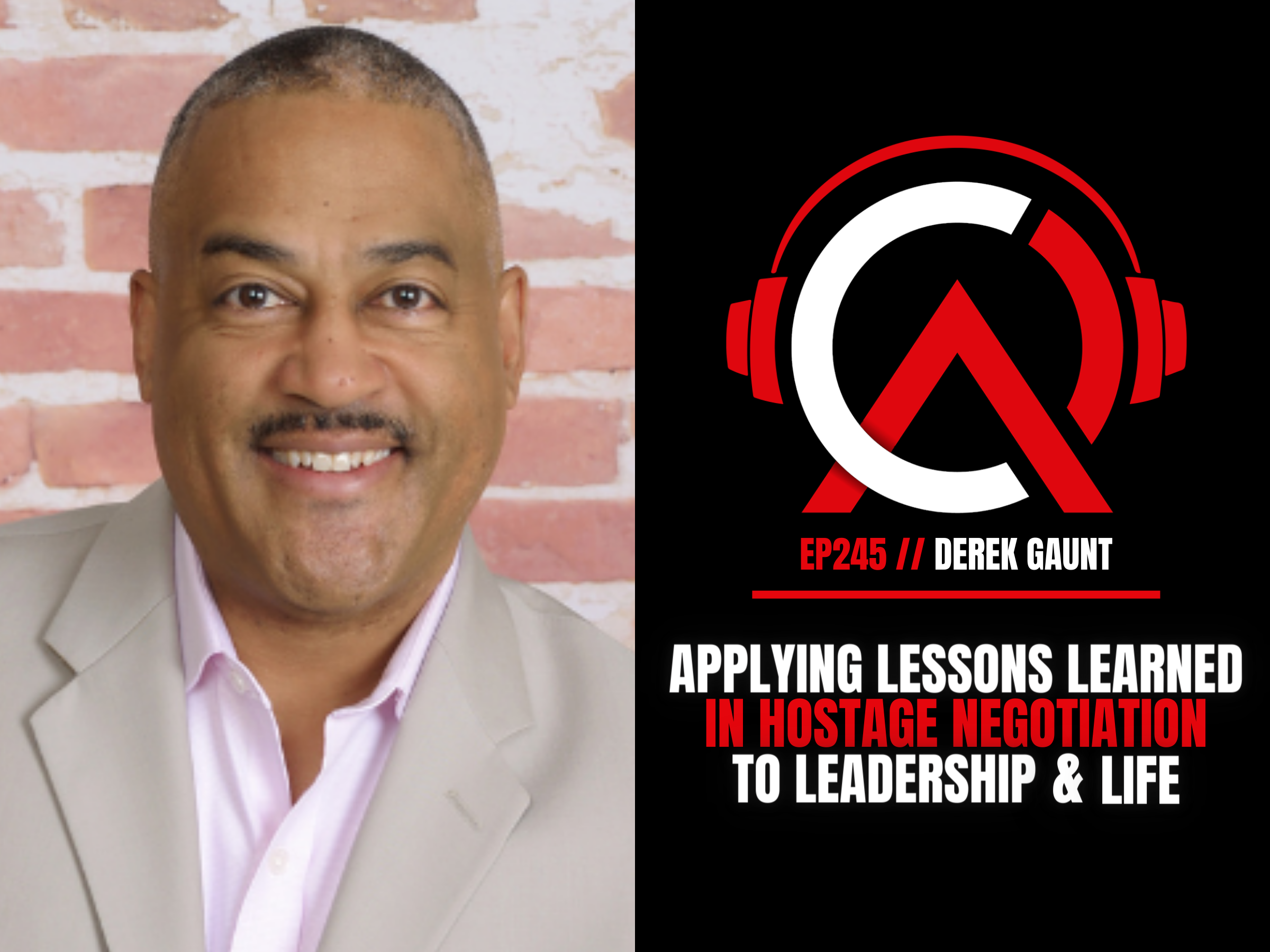E245 | Derek Gaunt: Applying Lessons Learned in Hostage Negotiation to ...