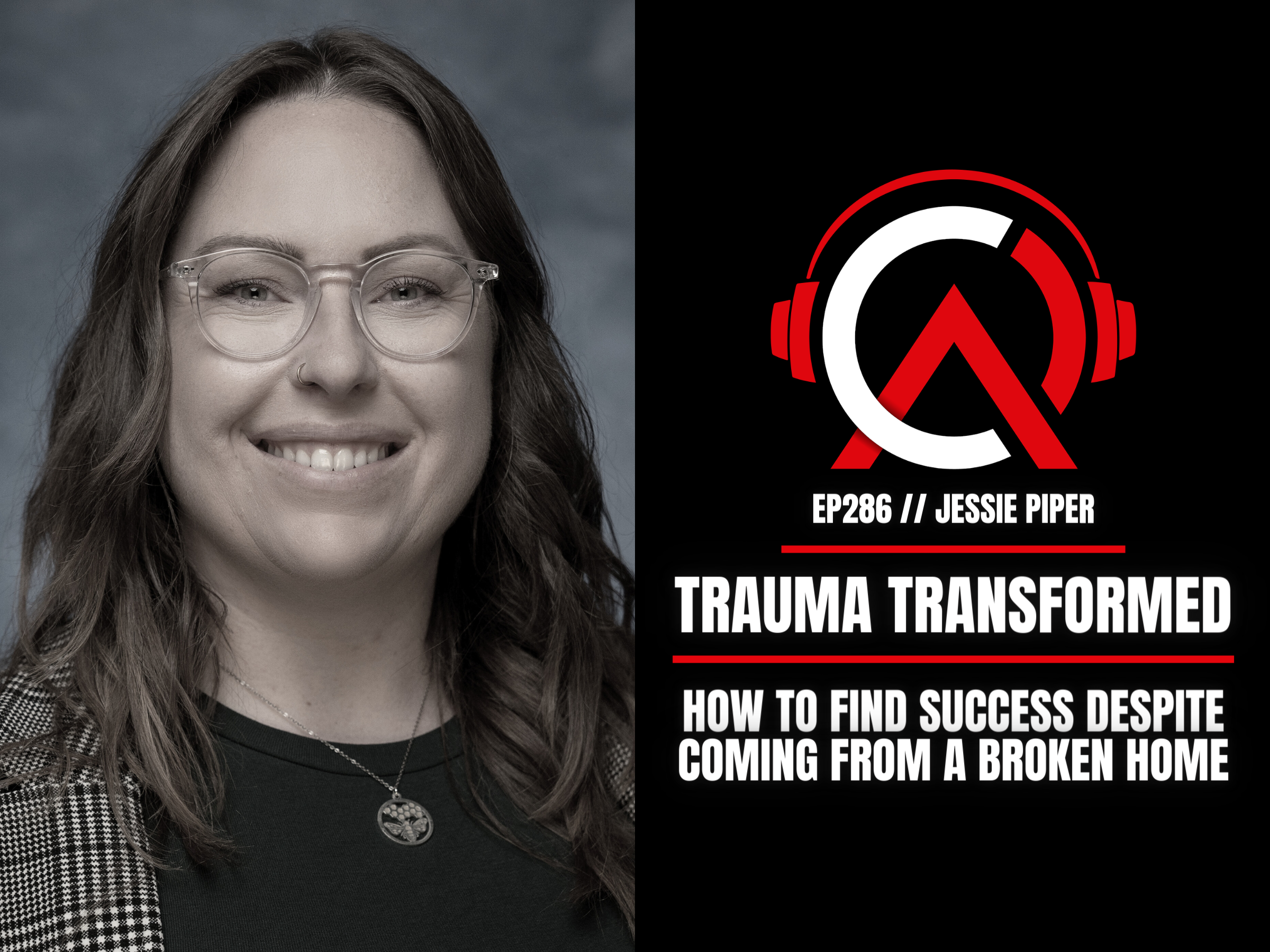 E286: Jessie Piper: Trauma Transformed: How to Find Success Despite ...