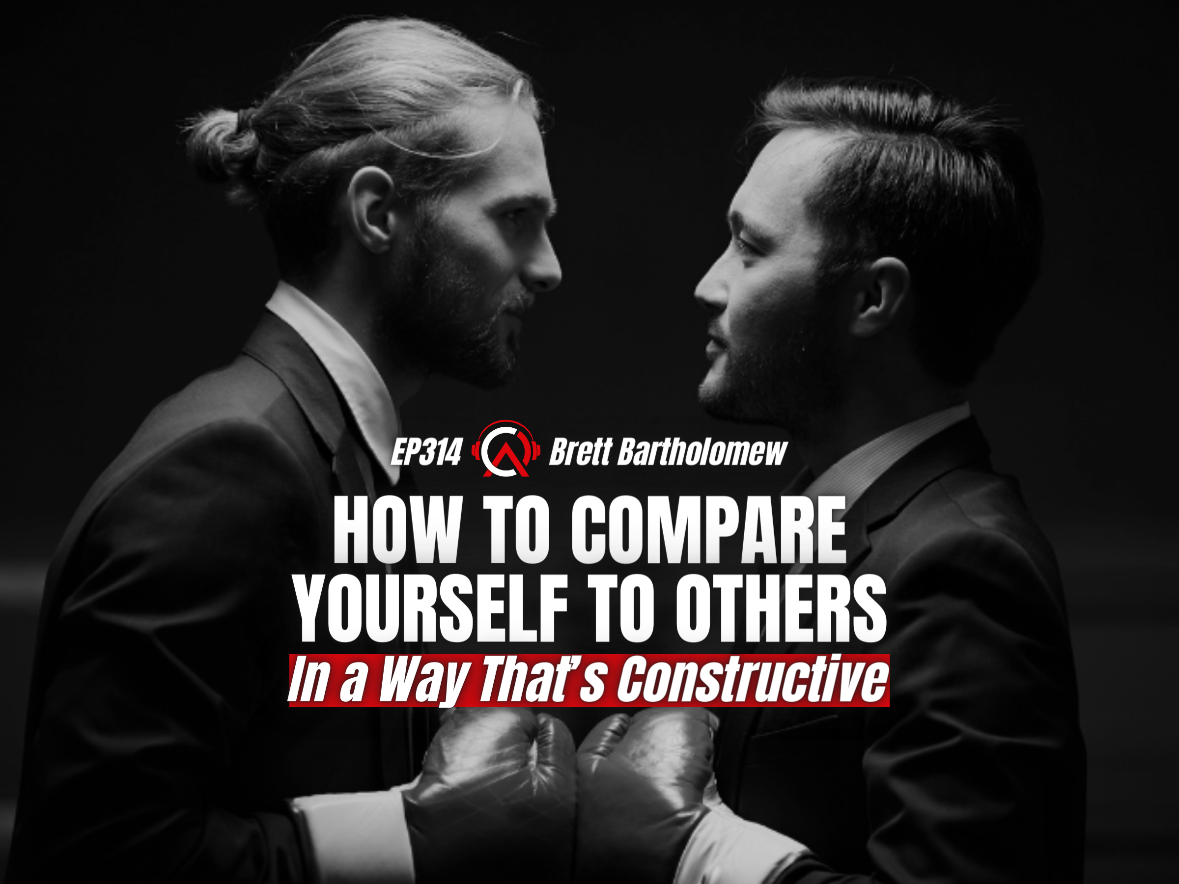 E314: How to Compare Yourself to Others in a Way That's Constructive ...