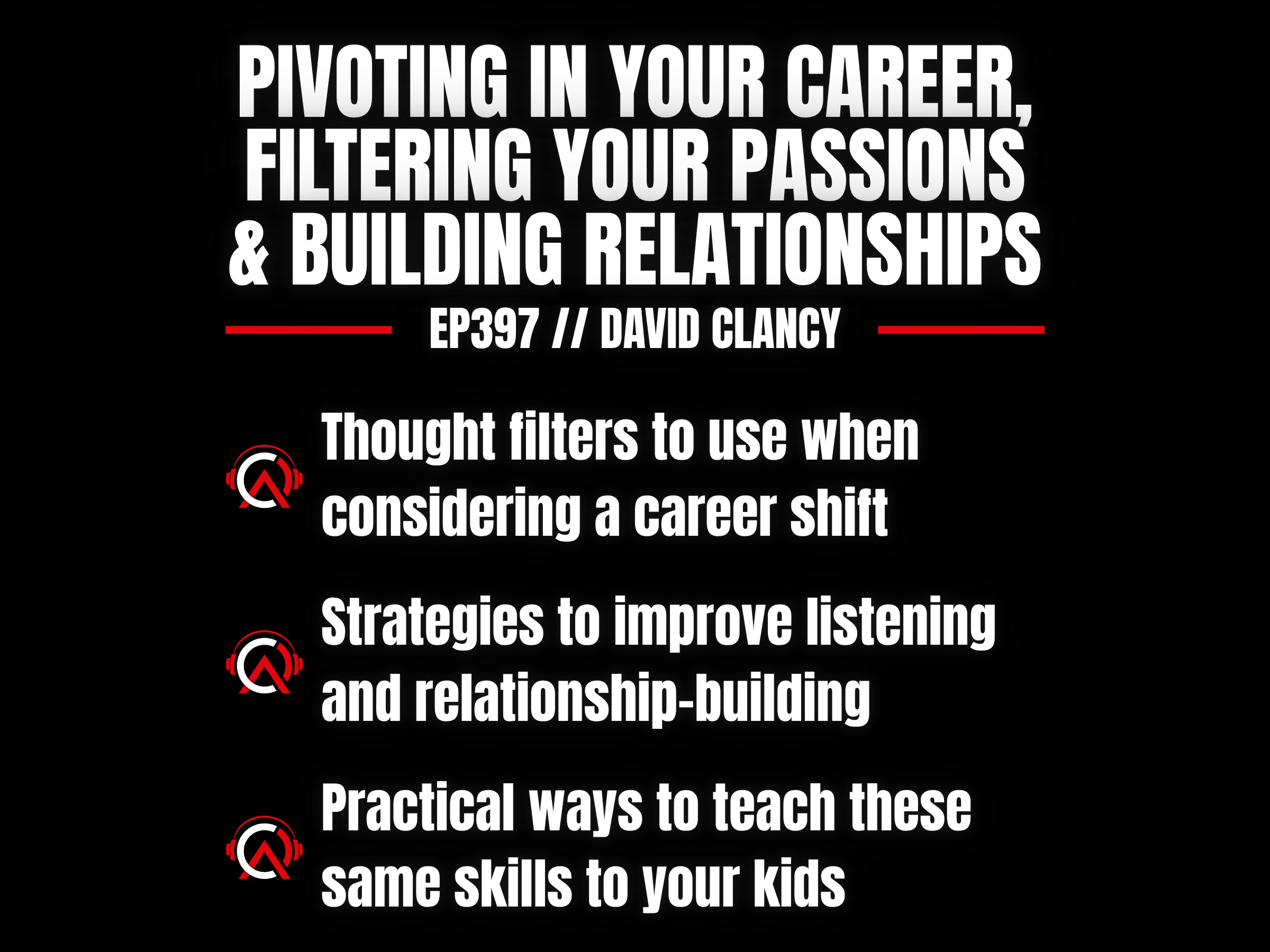 E397 | David Clancy | Pivoting in Your Career, Filtering Your Passions ...