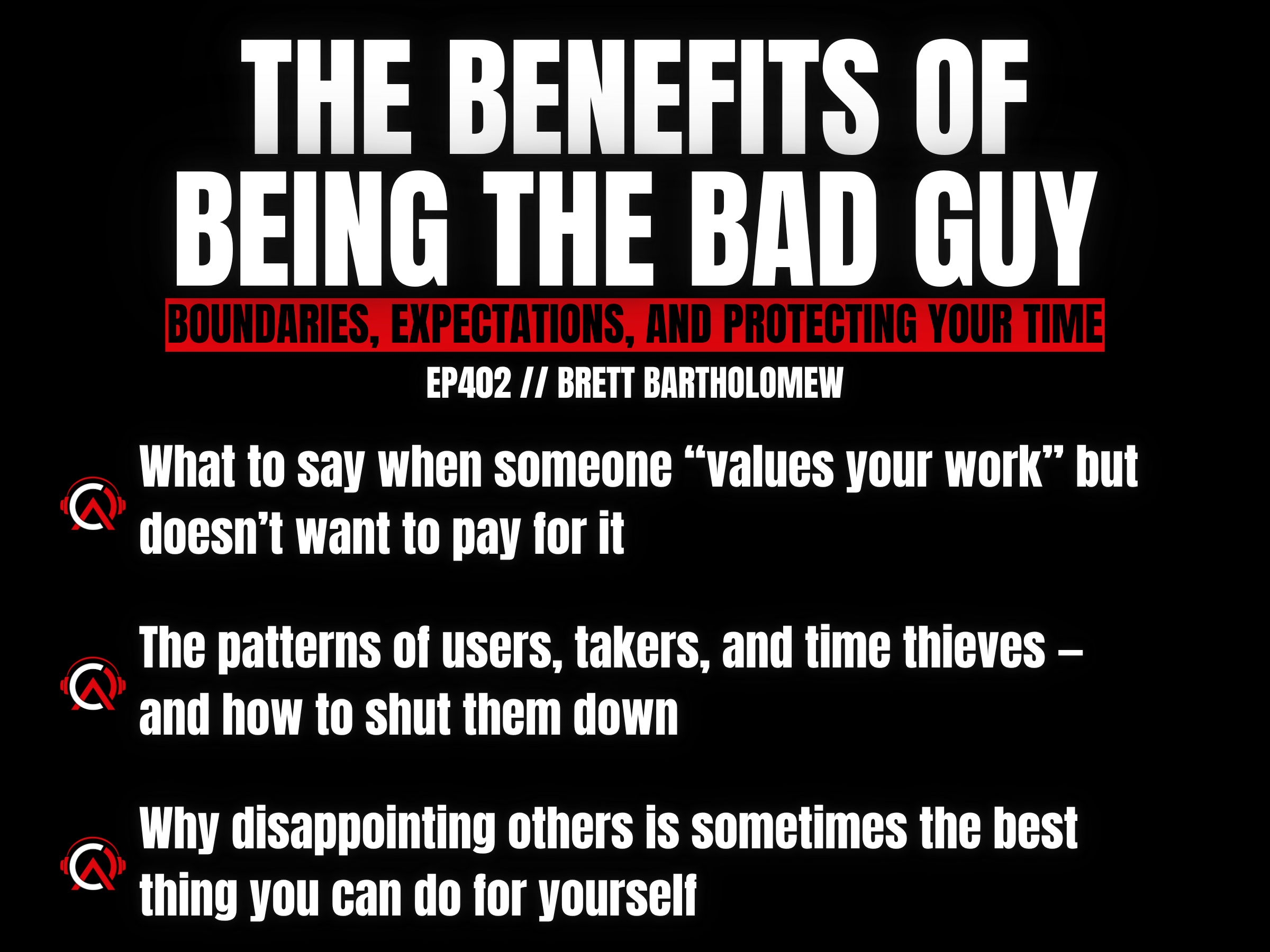 E402 | The Benefits of Being the Bad Guy: Boundaries, Expectations, and ...