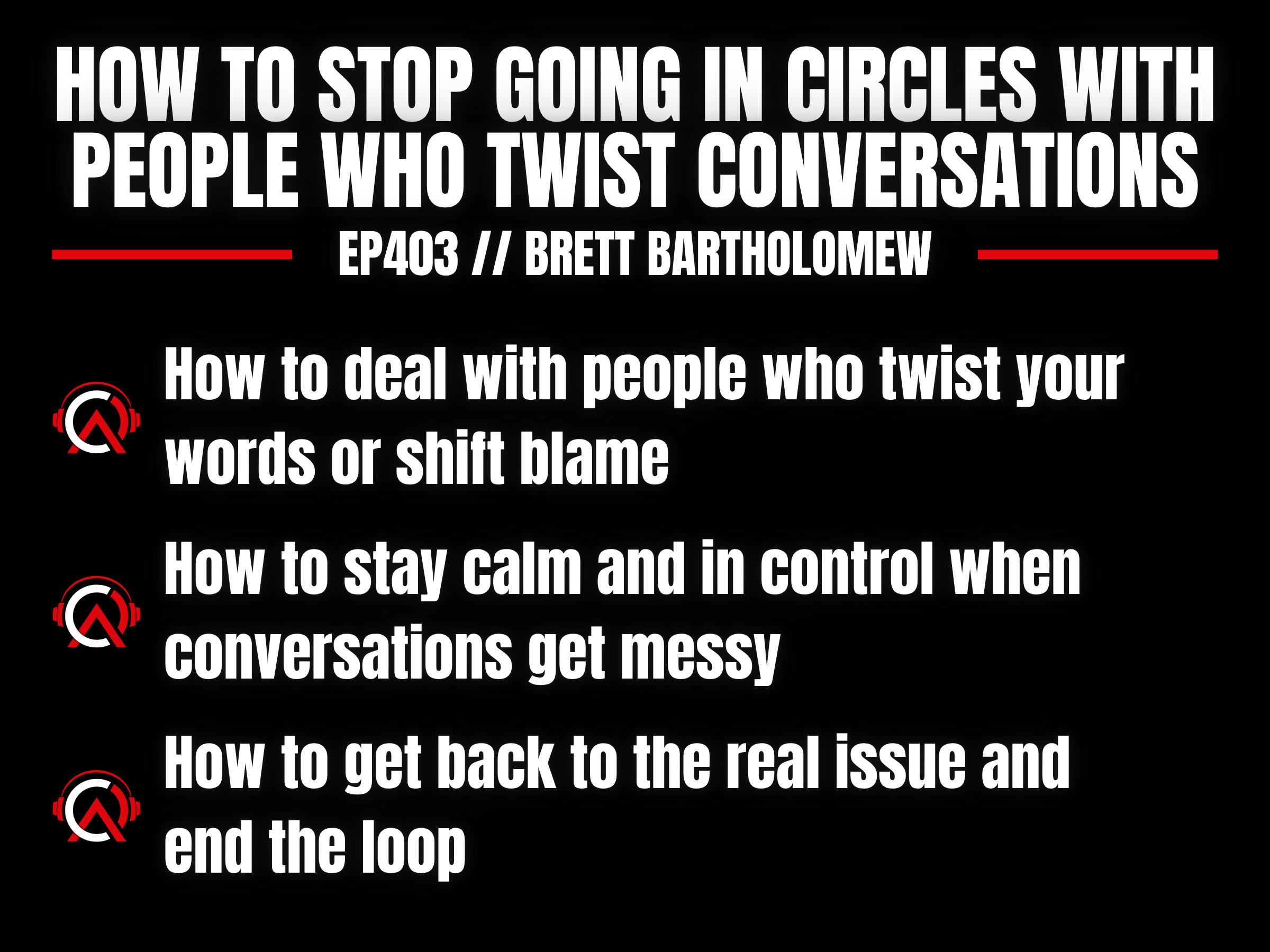 E403 | How to Stop Going in Circles with People Who Twist Conversations - Art Of Coaching™ - Be ...